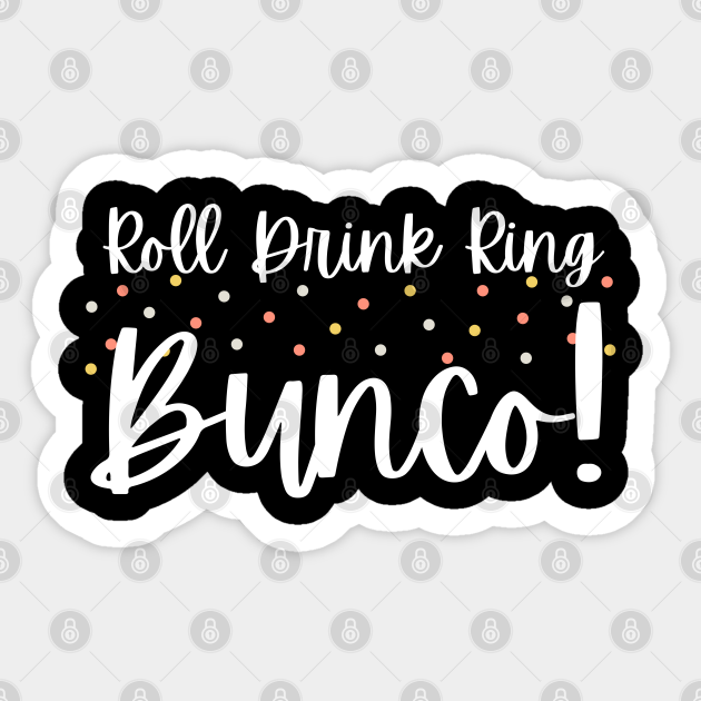 Roll Drink Ring Bunco Dice Game Night Prize - Bunco - Sticker | TeePublic Roll Drink Ring Bunco Dice Game Night Prize - Bunco - Sticker | TeePublic